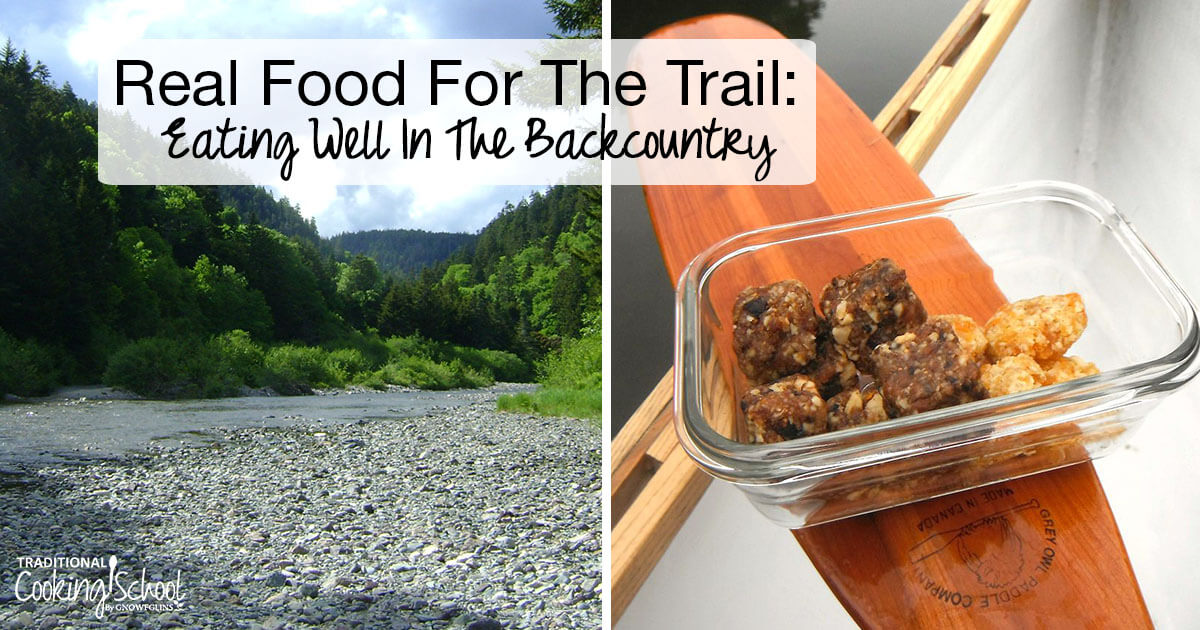 Eating Well In The Backcountry: Real Food For The Trail