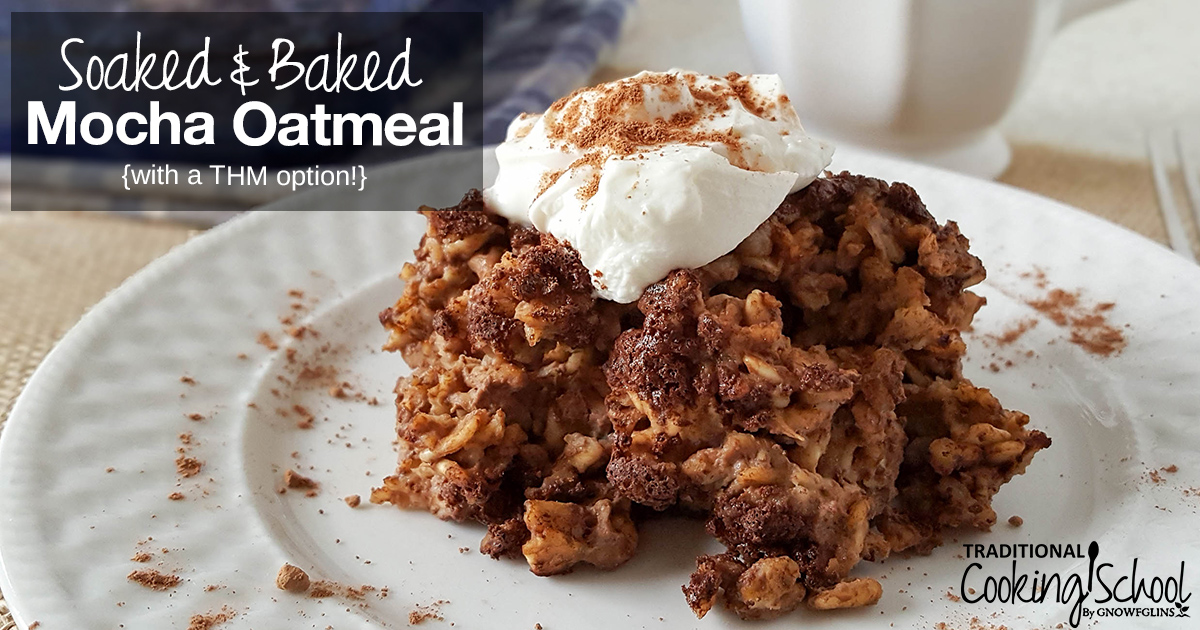 Soaked & Baked Mocha Oatmeal {with a THM option!}