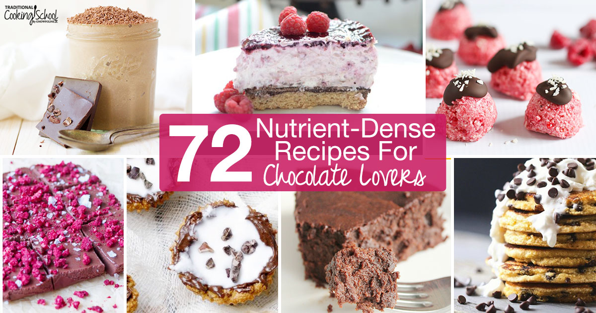 72 Nutrient-Dense Recipes For Chocolate Lovers {real food chocolate!}