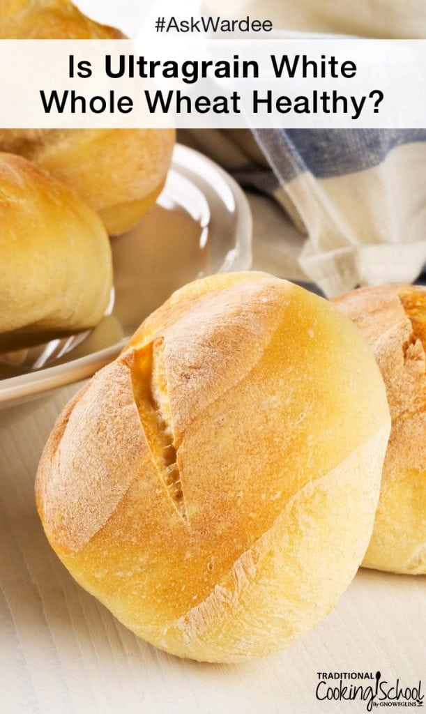 Is Ultragrain White Whole Wheat Healthy? | Traditional Cooking School